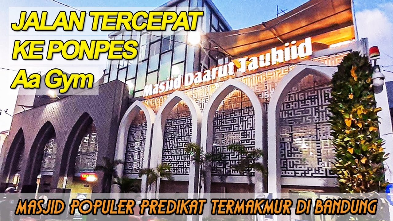 CARA JALAN TERCEPAT KE MASJID DAARUT TAUHIID BANDUNG | PONDOK PESANTREN ...