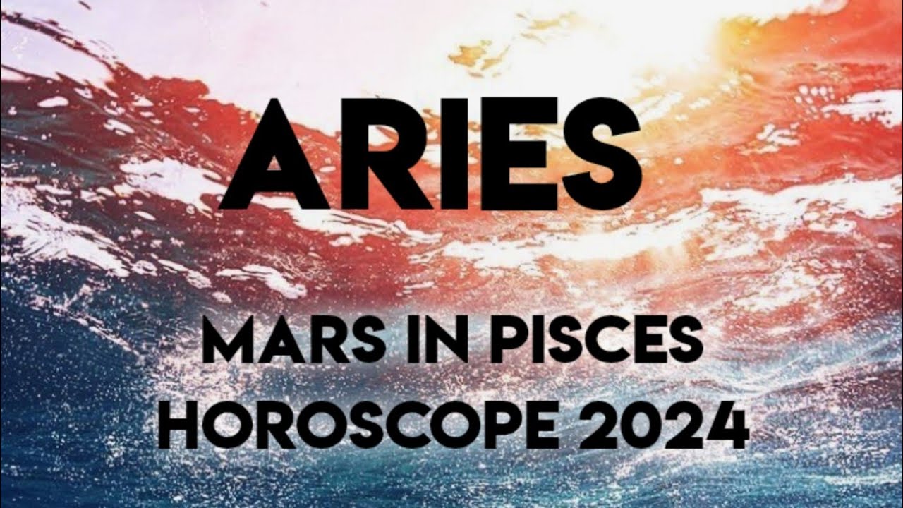 Aries ♈️ Mars in Pisces 2024 Horoscope - YouTube