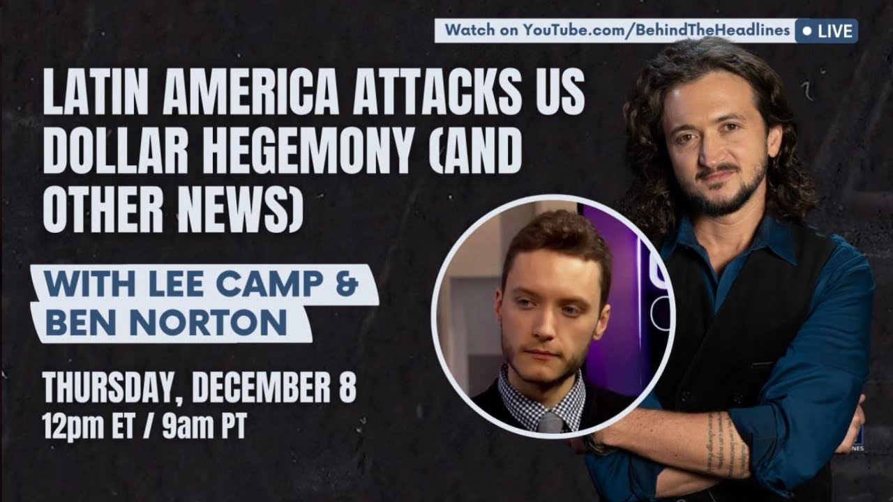 Ben Norton & Lee Camp: Coup in Peru & Latin America Fights Dollar ...