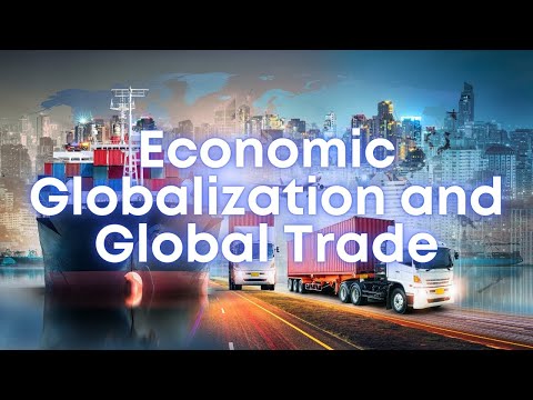 Economic Globalization and Global Trade: Exploring the Forces Shaping ...