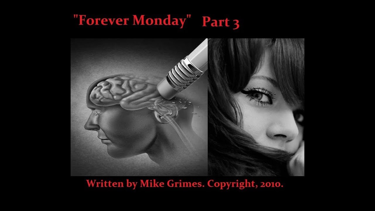 Forever Monday Part 3, written by Mike Grimes, Mystery fiction, Copyright 2010. - YouTube