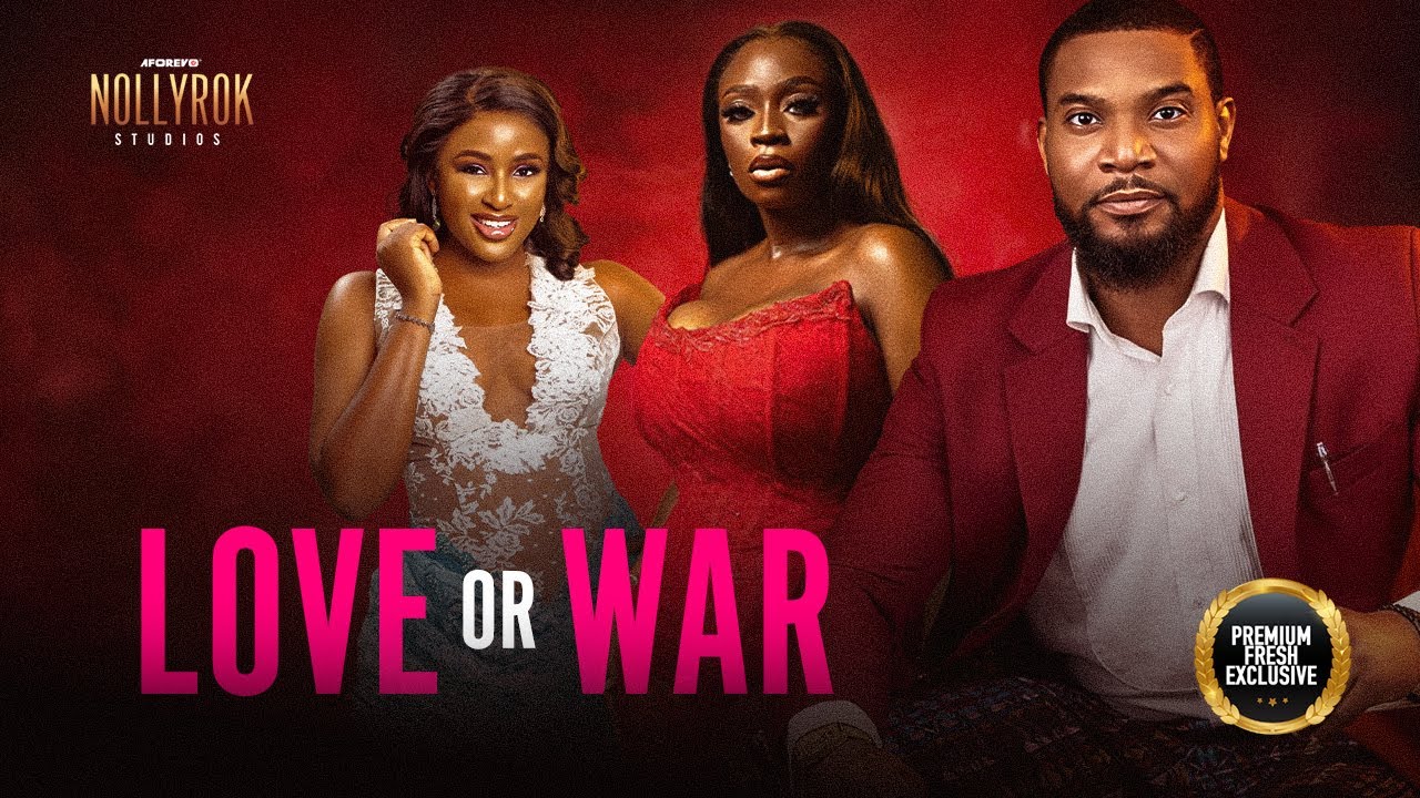 Love Or War (Kunle Remi Chinonso Arubayi Bolaji) - Nigerian Movies ...