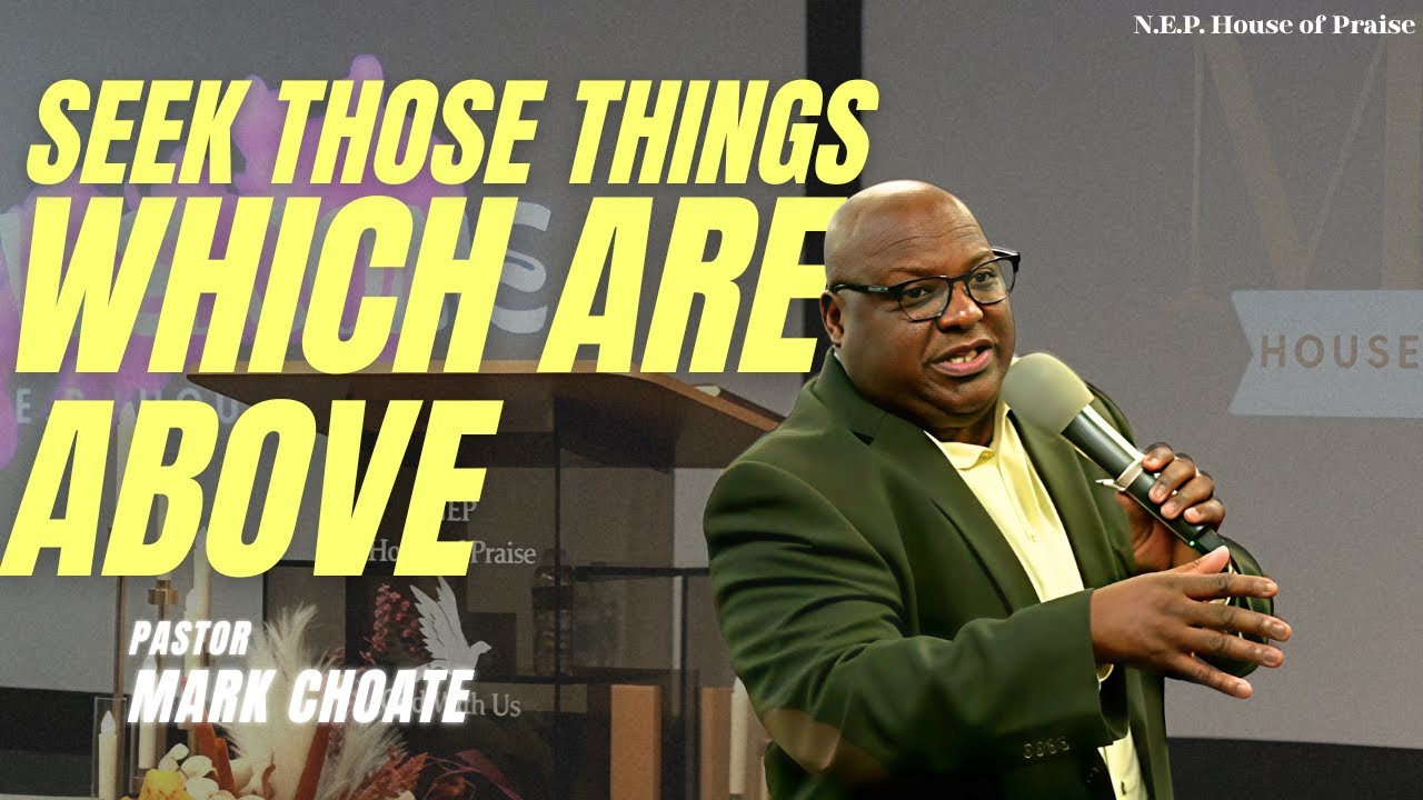 Pastor Mark Choate | Seek Those Things Which are Above - YouTube