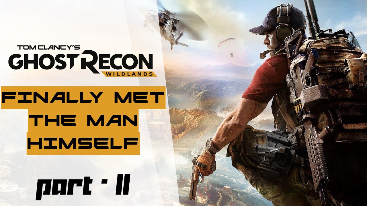 Ghost Recon Wildlands Gameplay - We finally met the man himself - Part 11 - YouTube
