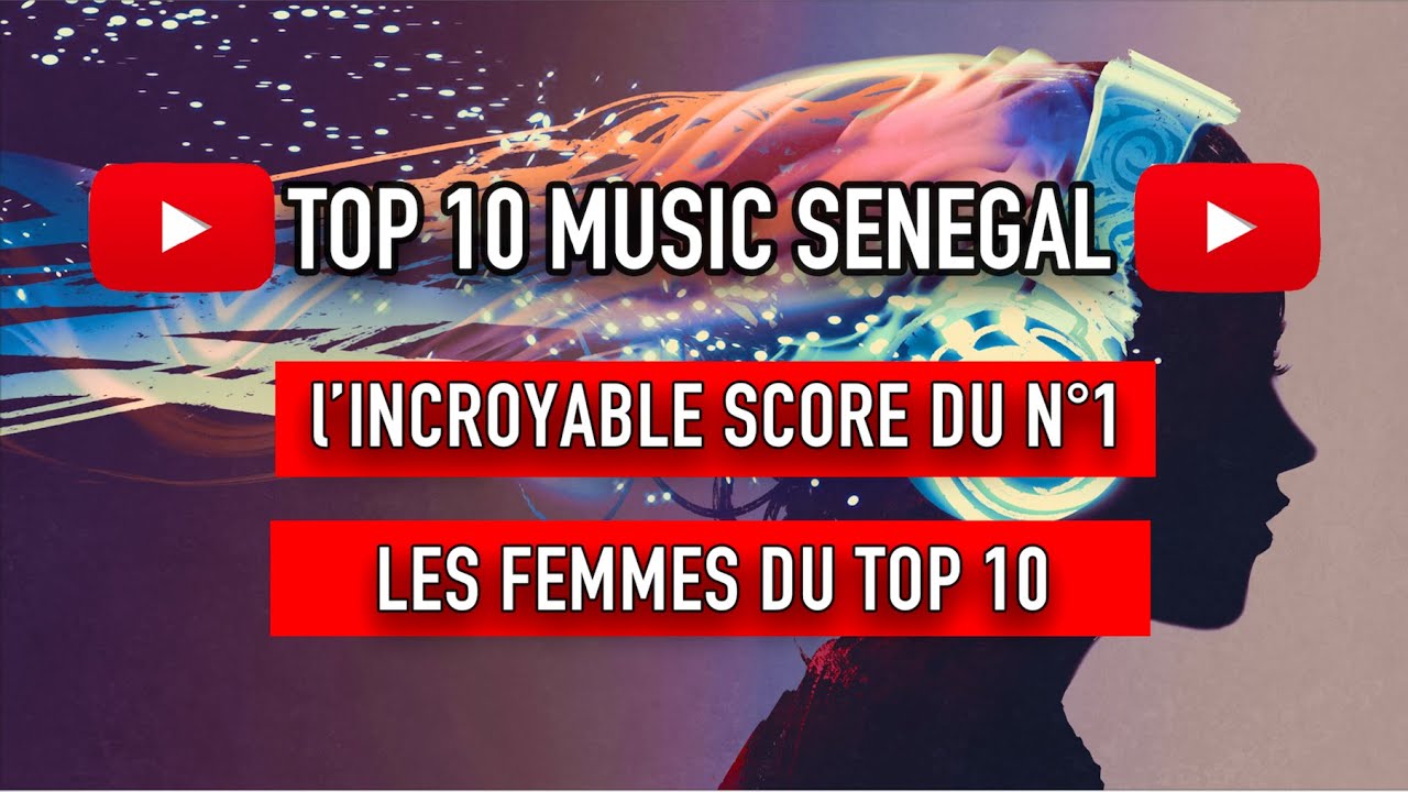 TOP 10 MUSIC SENEGAL - Les 10 clips les plus vus sur Youtube ...