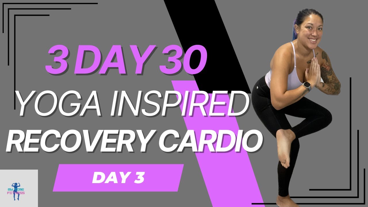 3 Day 30 Challenge Day 3 - Yoga Inspired Recovery Cardio Workout | 30 ...