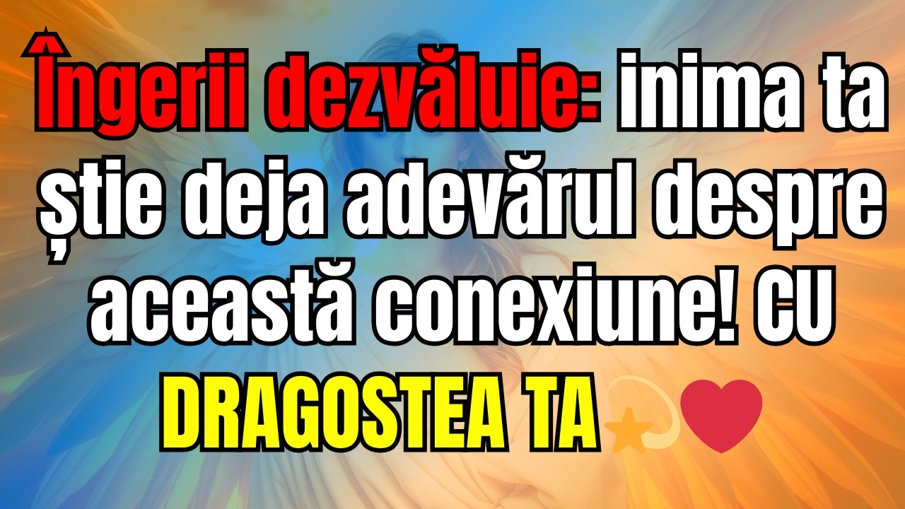 Îngerii dezvăluie: inima ta știe deja adevărul despre această conexiune ...