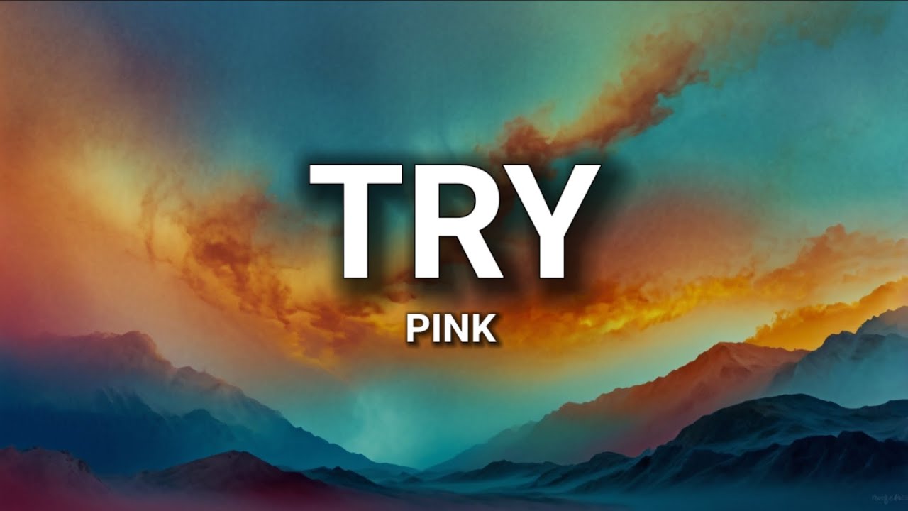 Pink - Try (Lyrics) - YouTube