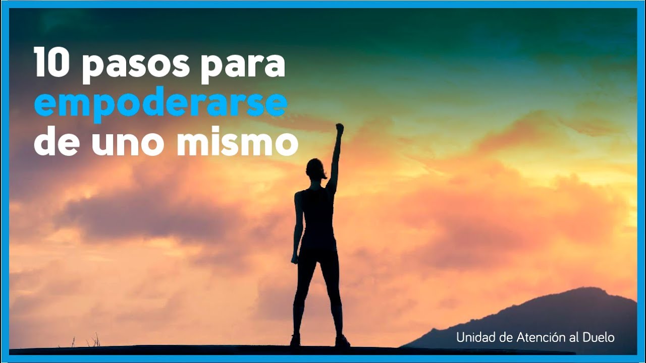 10 pasos para empoderarse de uno mismo - Unidad de Atención al Duelo de ...