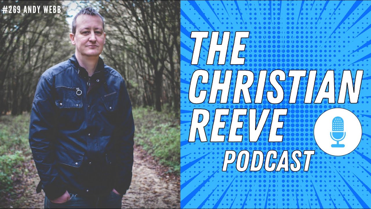 Andy Webb | The Christian Reeve Podcast #269 - YouTube
