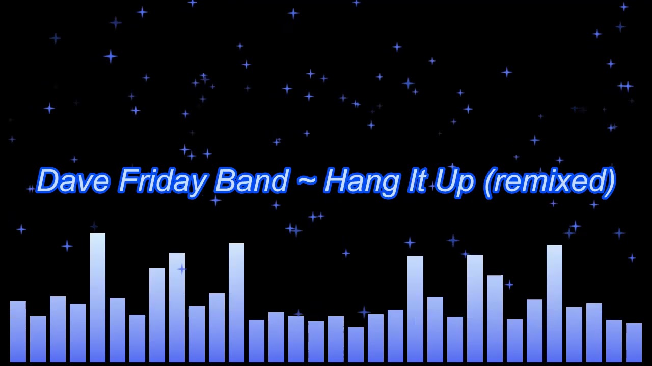 Dave Friday Band ~ Hang It Up (remixed) - YouTube