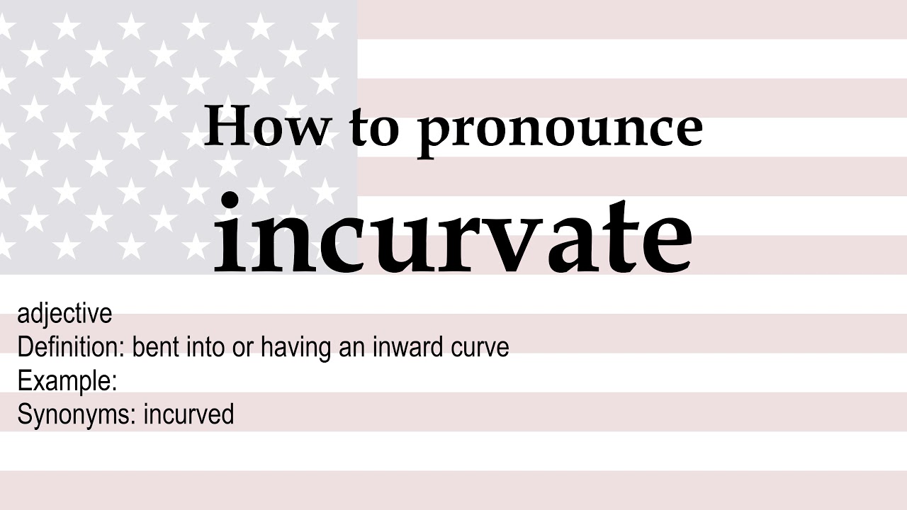 How to pronounce 'incurvate' + meaning - YouTube
