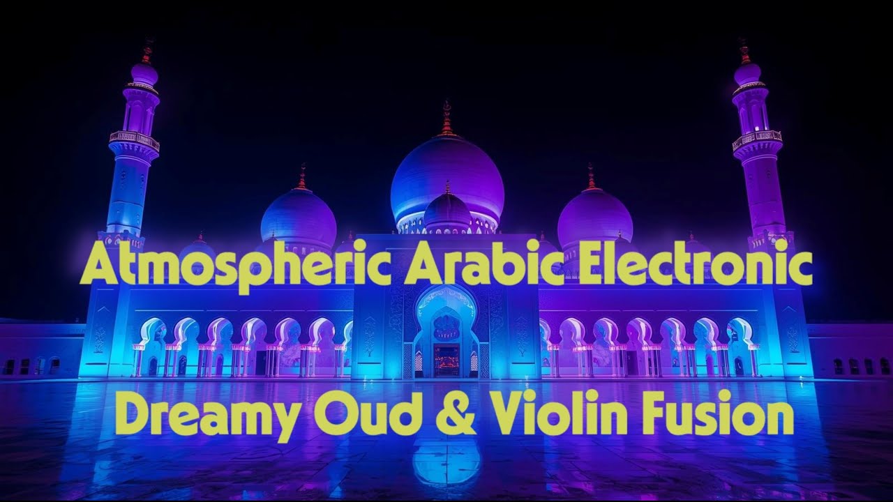 🌟Atmospheric Arabic Electronic – Dreamy Oud & Violin Fusion🌟 - YouTube
