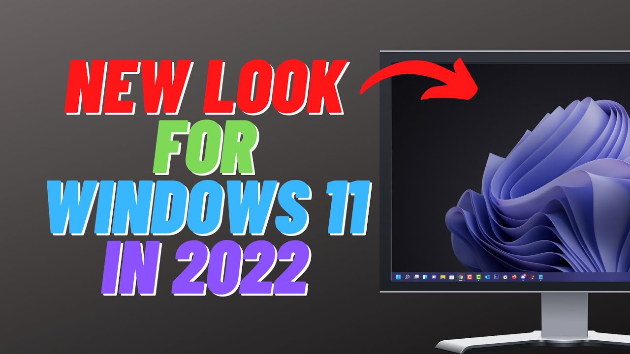 New Look For Windows 11 in 2022 - YouTube