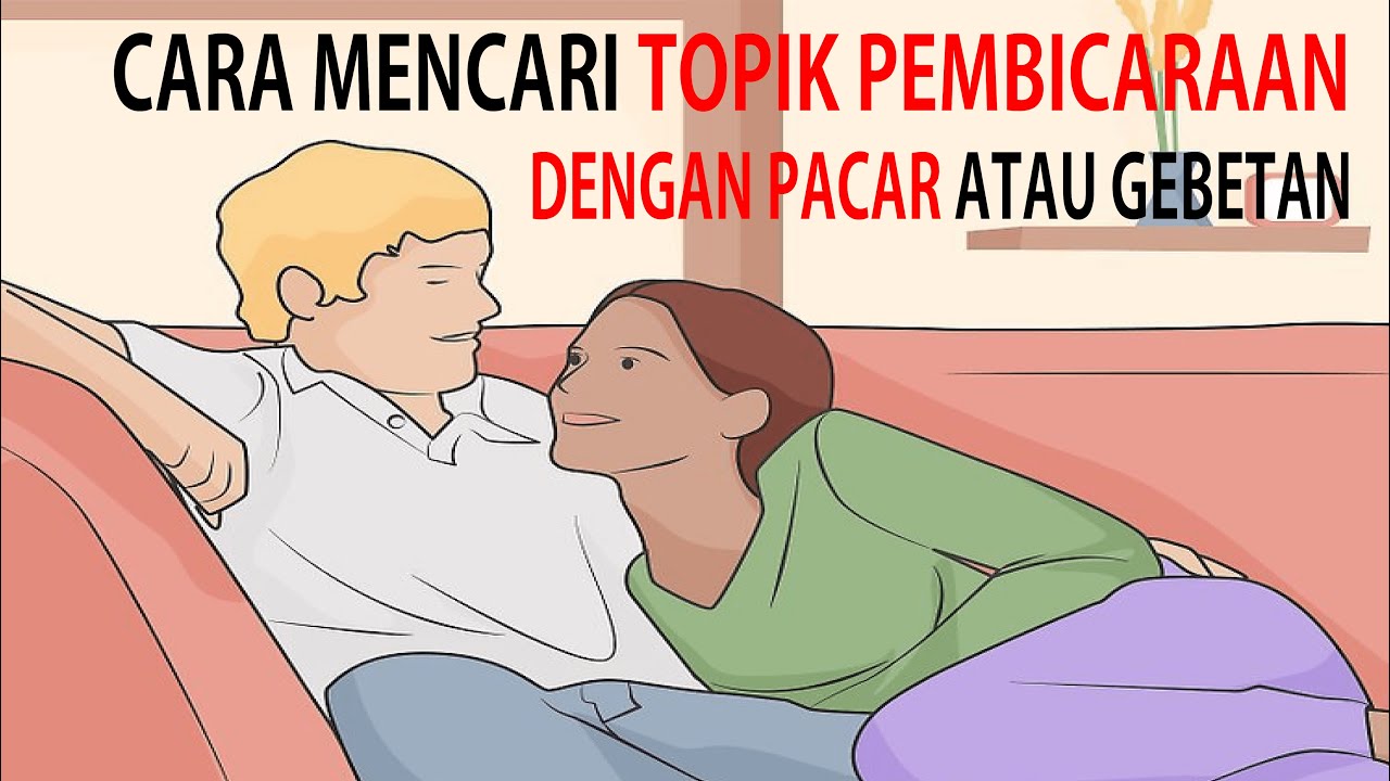 CARA MENCARI TOPIK PEMBICARAAN DENGAN PACAR ATAU GEBETAN - YouTube