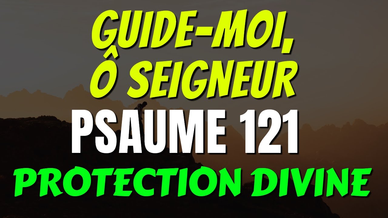 🙏 PSAUME 121 : GUIDE-MOI, Ô SEIGNEUR - PRIERE de PROTECTION DIVINE🙏 ...