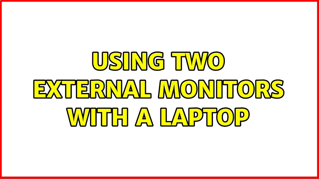 Using Two External Monitors With A Laptop YouTube using-two-external-monitors-with-a-laptop-youtube