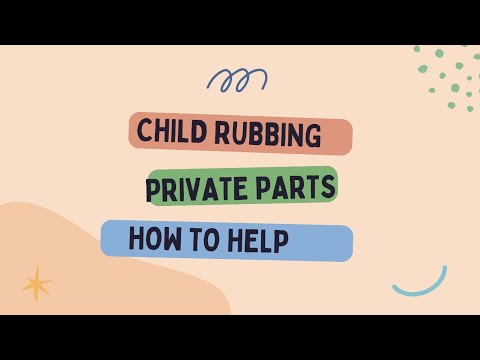 Child Rubbing Private Parts...How to Help