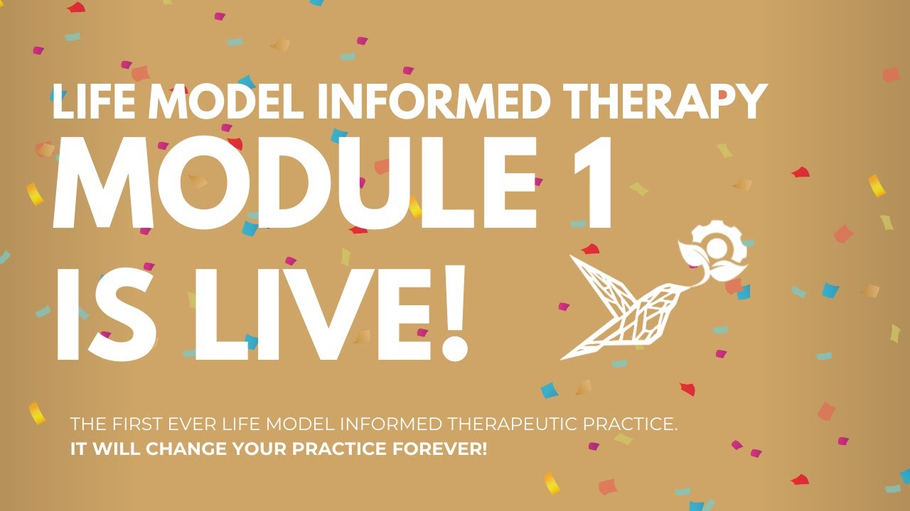 The Life Model Informed Therapy: Module 1 IS HERE! - YouTube
