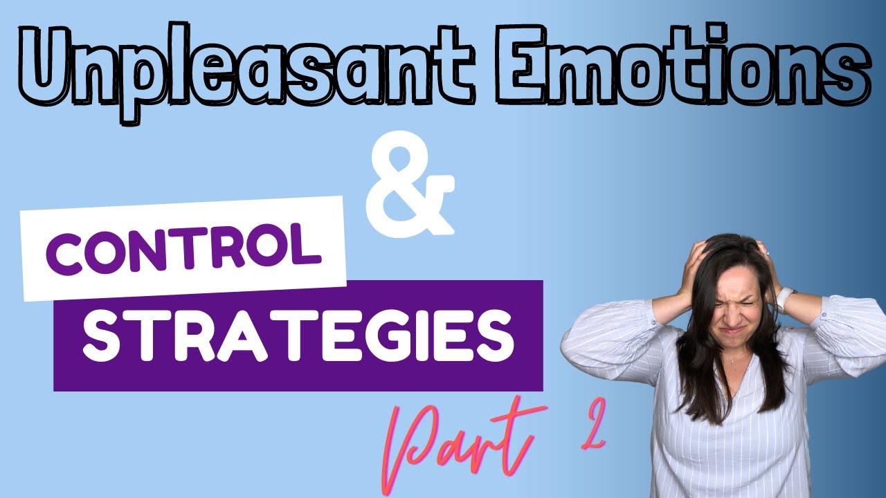 Dealing with Unpleasant Emotions Part 2/3 - Different Types of Control ...