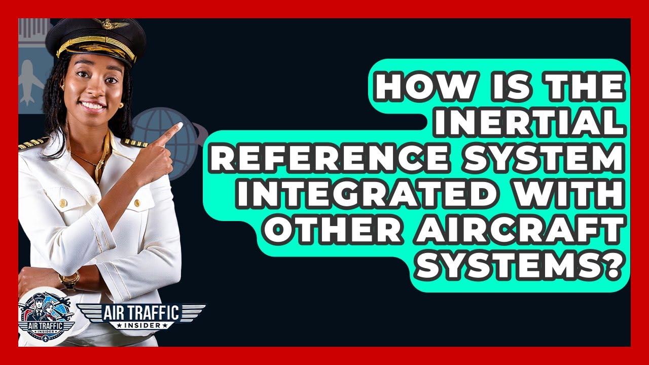 How Is The Inertial Reference System Integrated With Other Aircraft ...