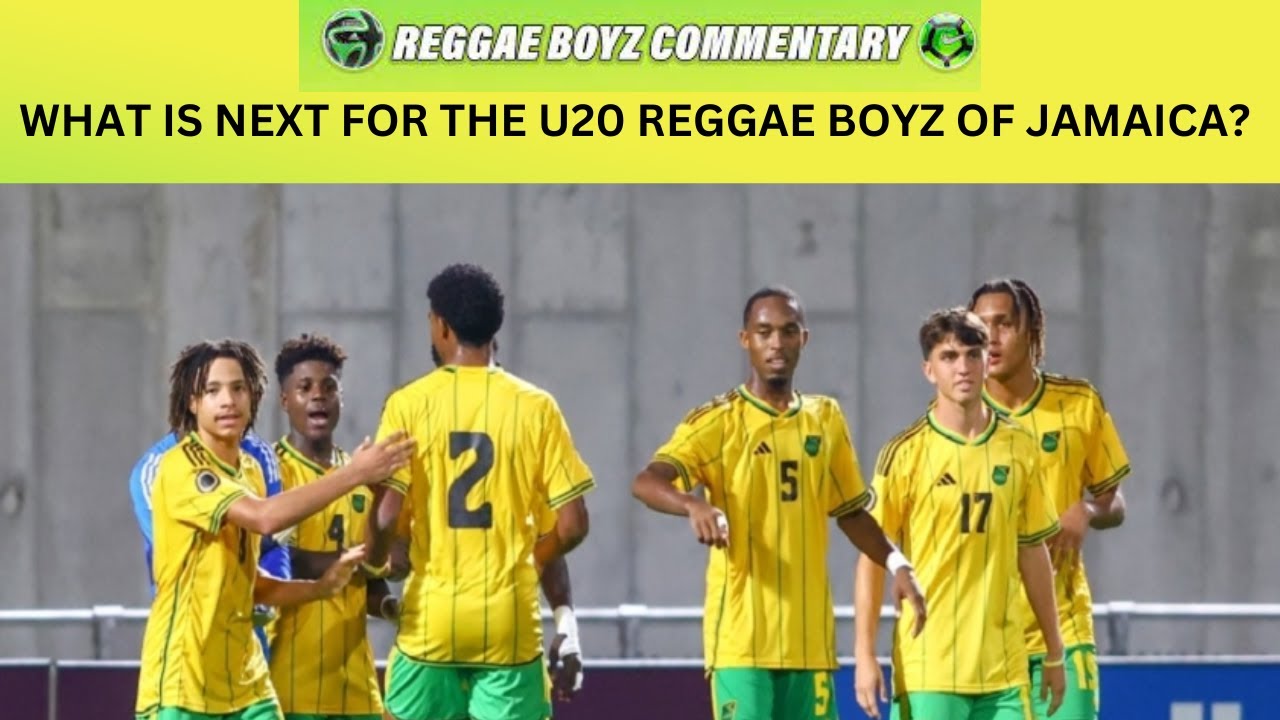 What is next for the U20 Reggae Boyz? - YouTube