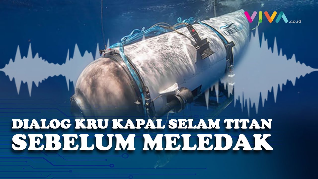 Isi Percakapan di Kapal Selam Titan, Terekam Detik-detik Mengerikan ...
