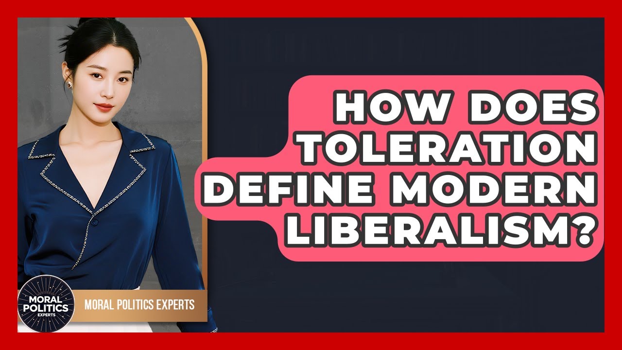 How Does Toleration Define Modern Liberalism? - Moral Politics Experts ...