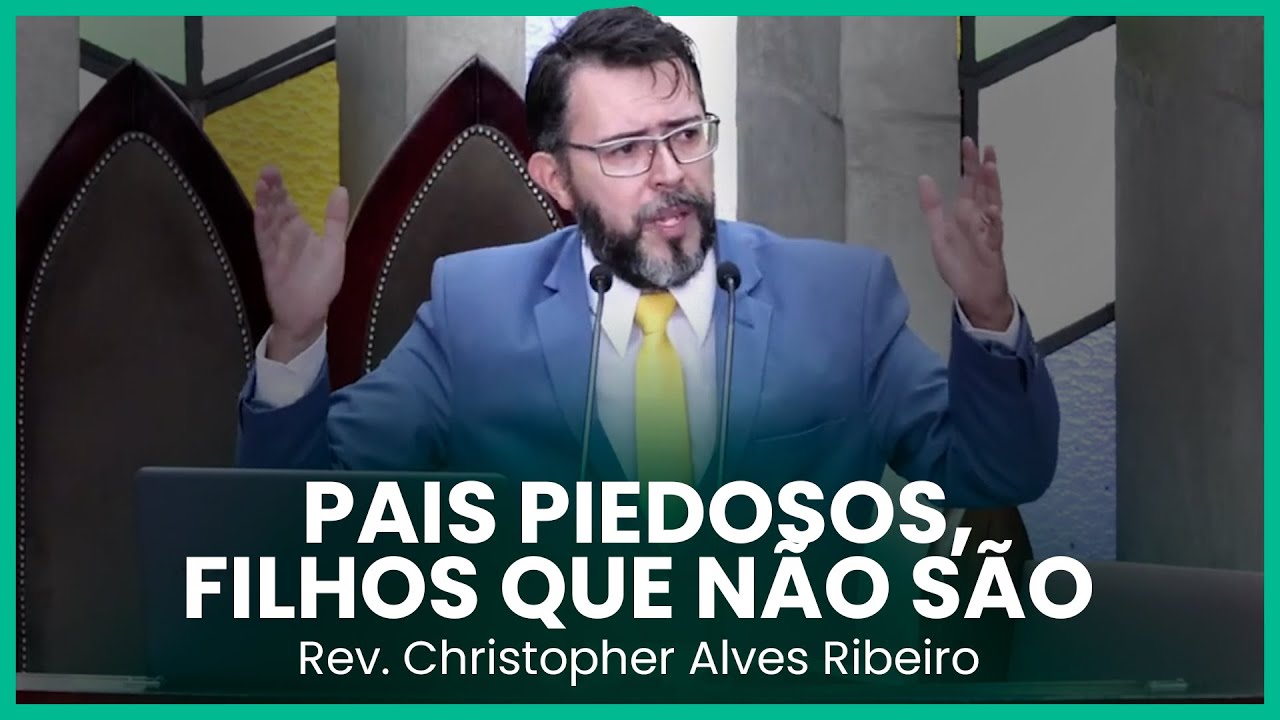 Pais piedosos, filhos que não são | Rev. Christopher Alves Ribeiro - YouTube