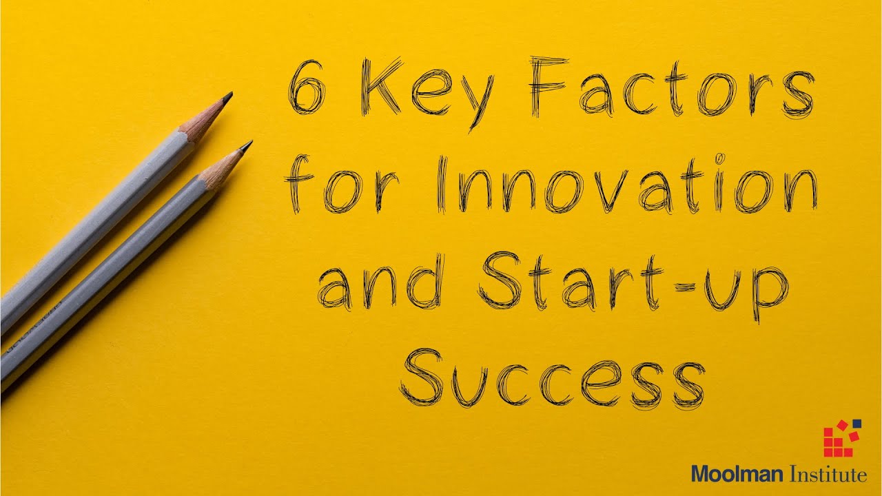 The 6 Key Factors for Innovation and Start up Success - YouTube