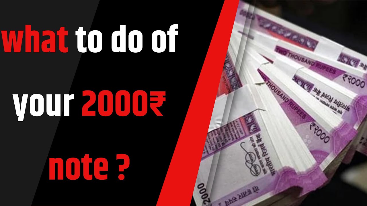 Rs 2,000 notes withdrawn | What should you do with your Rs 2,000 notes ...