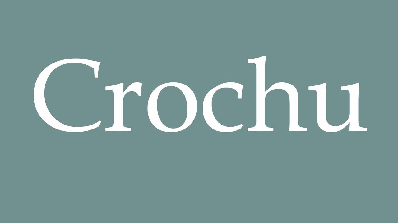 How to Pronounce ''Crochu'' (Hooked) Correctly in French - YouTube