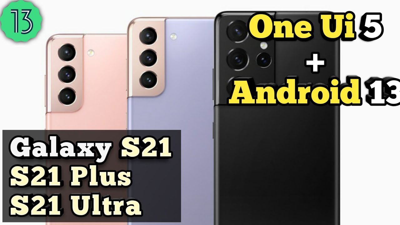 Galaxy S21, S21+ & S21 ULTRA One Ui 5 & Android 13 Update | New Update ...