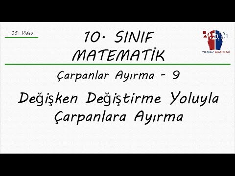 10. SINIF MATEMATİK - ÇARPANLARA AYIRMA 9 - DEĞİŞKEN DEĞİŞTİRME