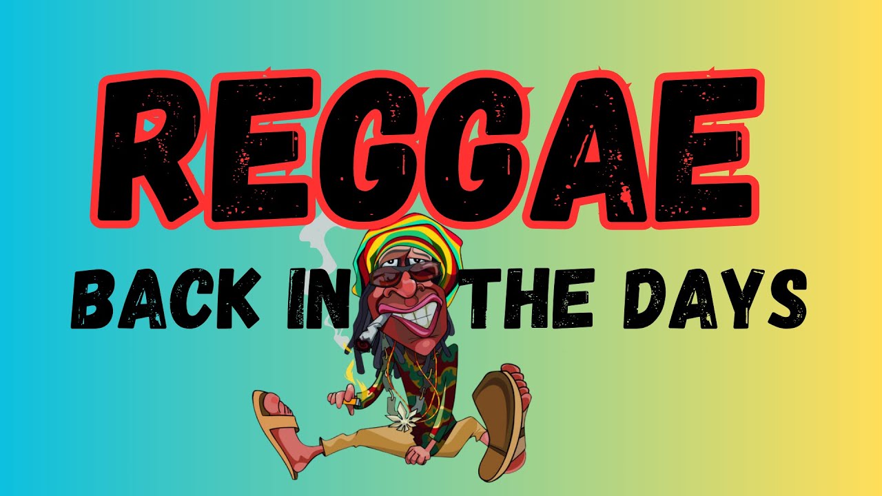 BACK IN THE DAYS REGGAE - YouTube
