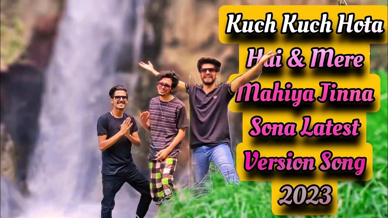 Mere Mahiya Jinna Sona & Kuch Kuch Hota Hai Latest Version Song 2023 By ...