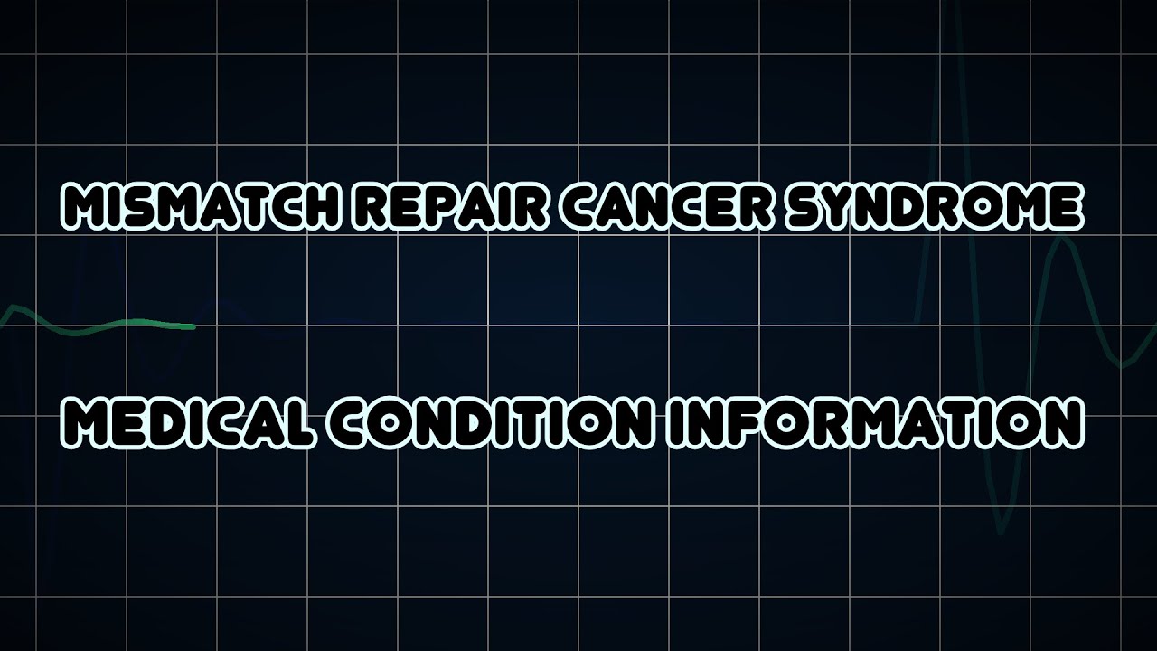 Mismatch repair cancer syndrome (Medical Condition) - YouTube