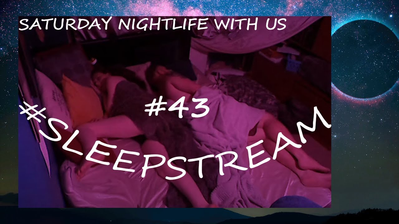 GOOD NIGHT and a wonderful SATURDAY NIGHTLIFE. Just sleeping LIVE SLEEP ...