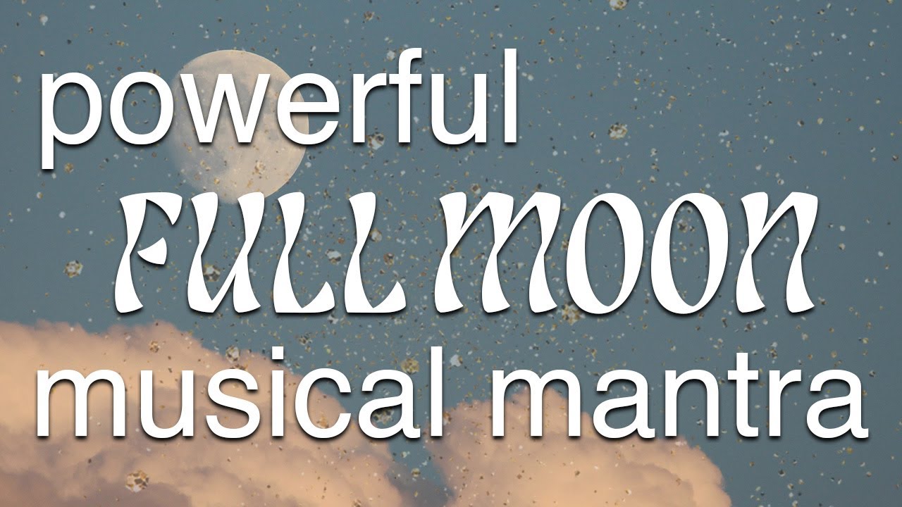 RELEASE WHAT NO LONGER SERVES YOU WITH THE FULL MOON MANTRA // Full ...