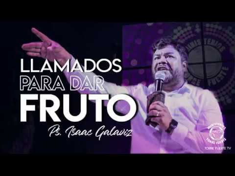 Llamados para dar Fruto - Ps Isaac Galaviz - 17 de Agosto 2019 ...