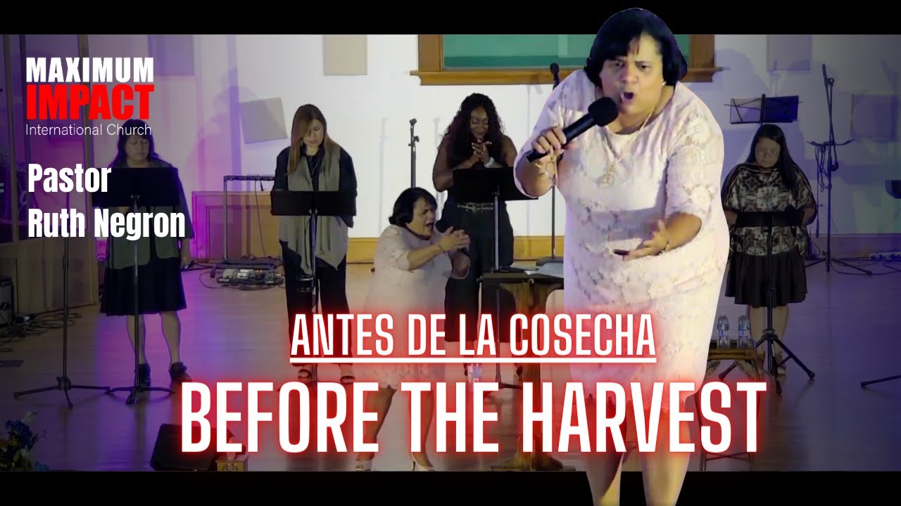 Before the Harvest | Pastor Ruth Negron l Maximum Impact International ...