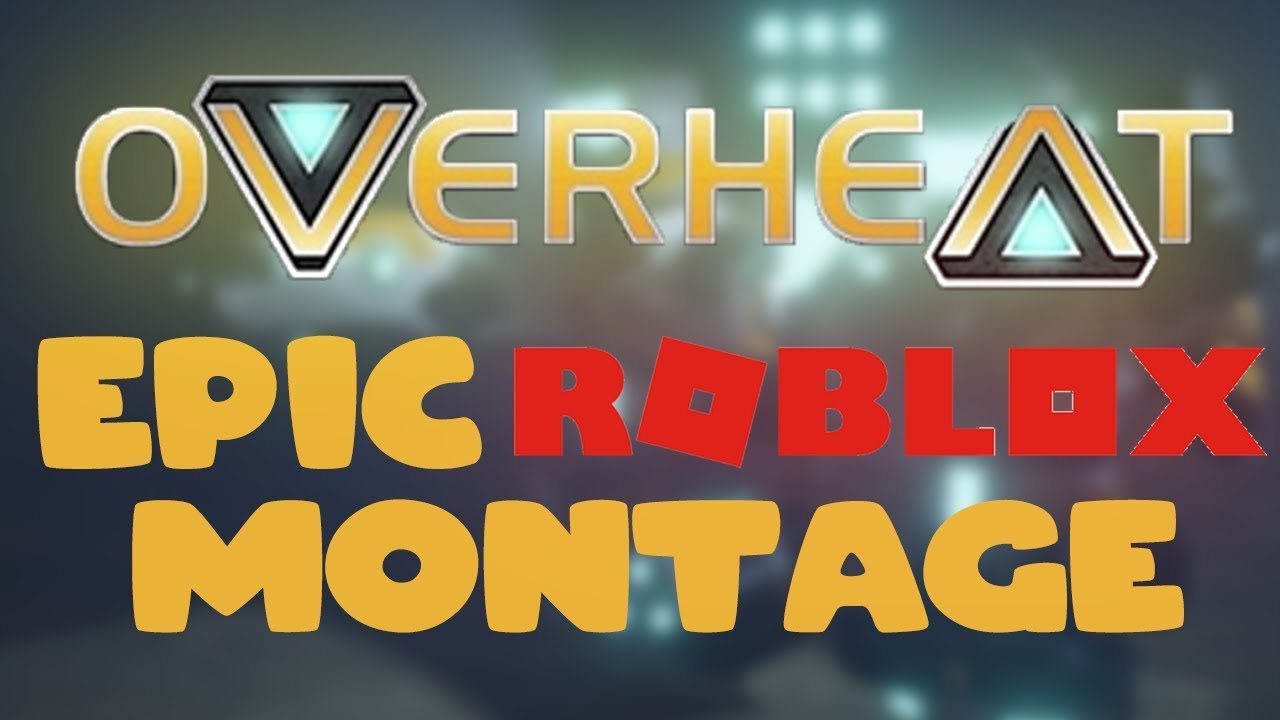 Overheat EPIC Roblox Montage - YouTube