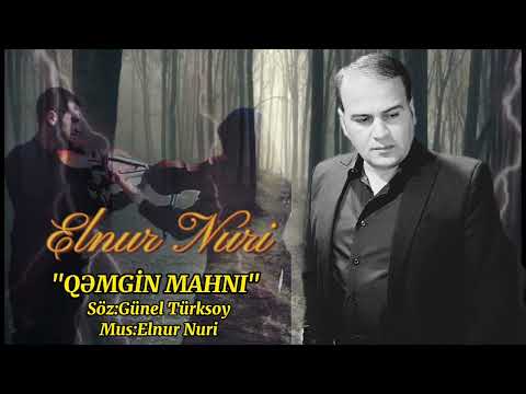 Elnur Nuri: Qemgin mahni.Soz:Gunel Turksoy.Musiqi:Elnur Nuri