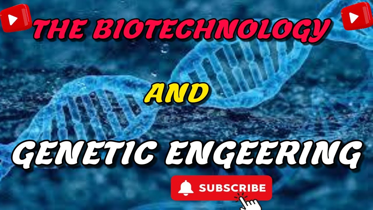 The Biotechnology and Genetic Engineering - YouTube