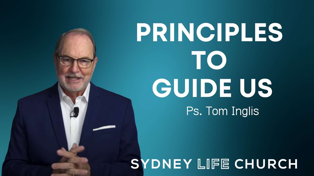 PRINCIPLES TO GUIDE US | PS. TOM INGLIS | SYDNEY LIFE CHURCH - YouTube