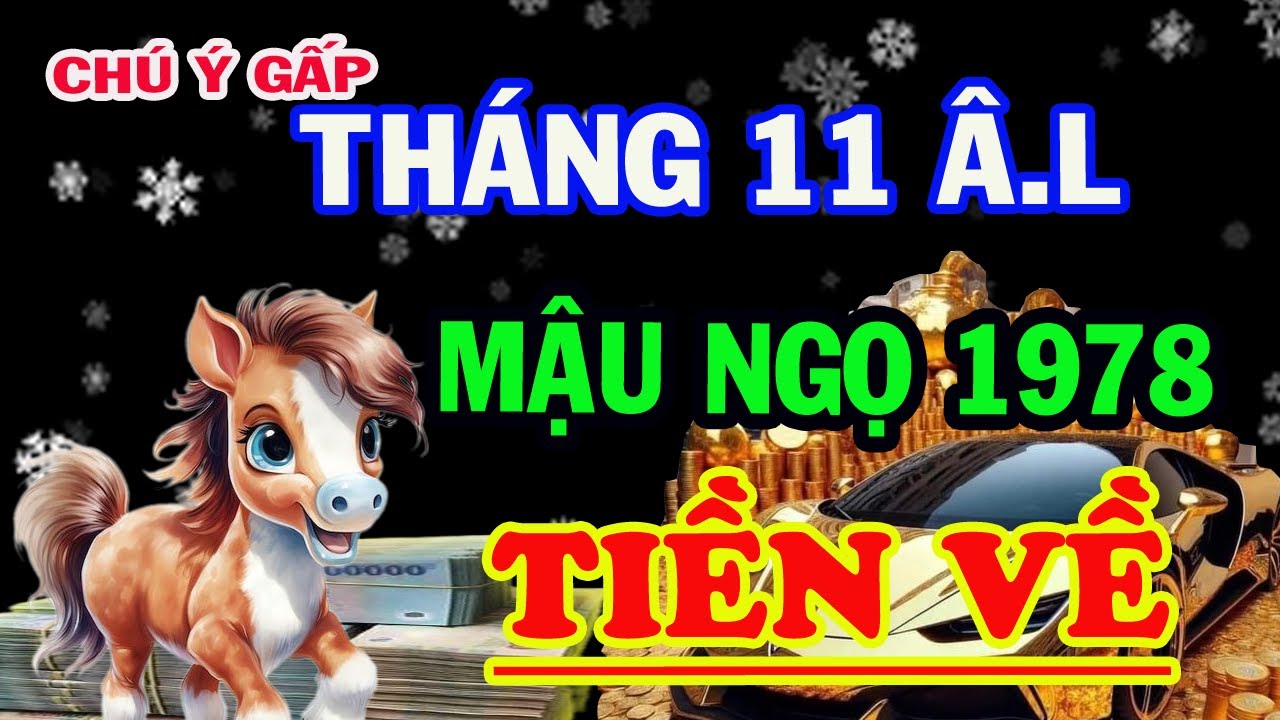 Chú Ý Gấp Mậu Ngọ 1978 Vượt QUa KHổ ải, Phát tài Giàu Sang Trong Tháng ...