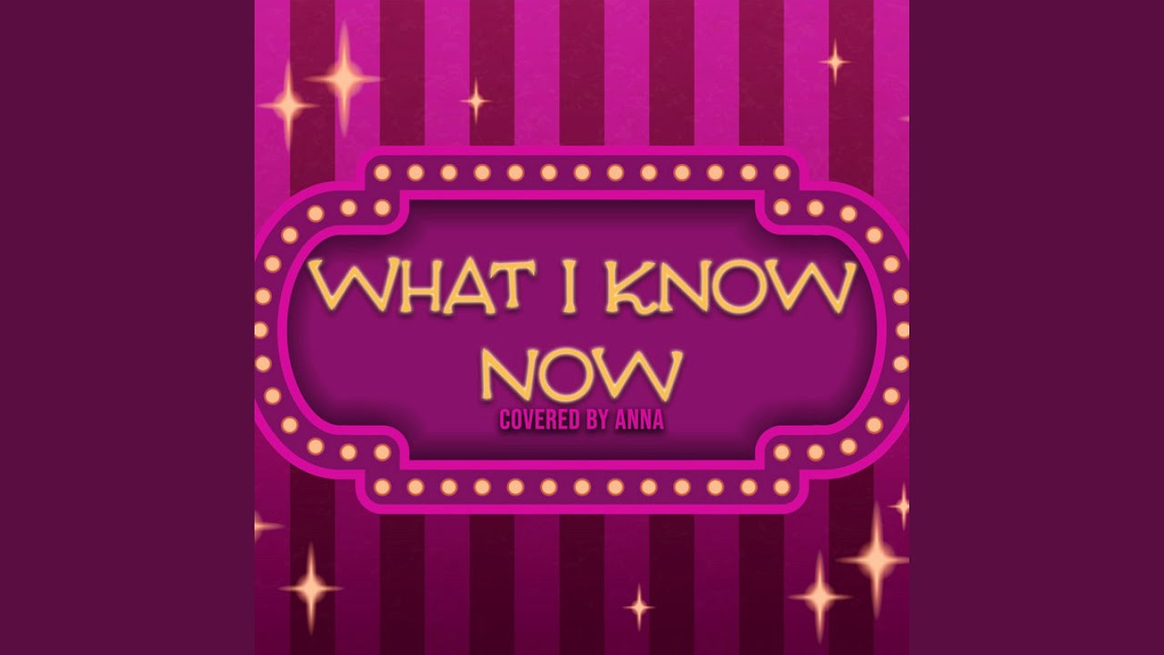 What I Know Now - YouTube
