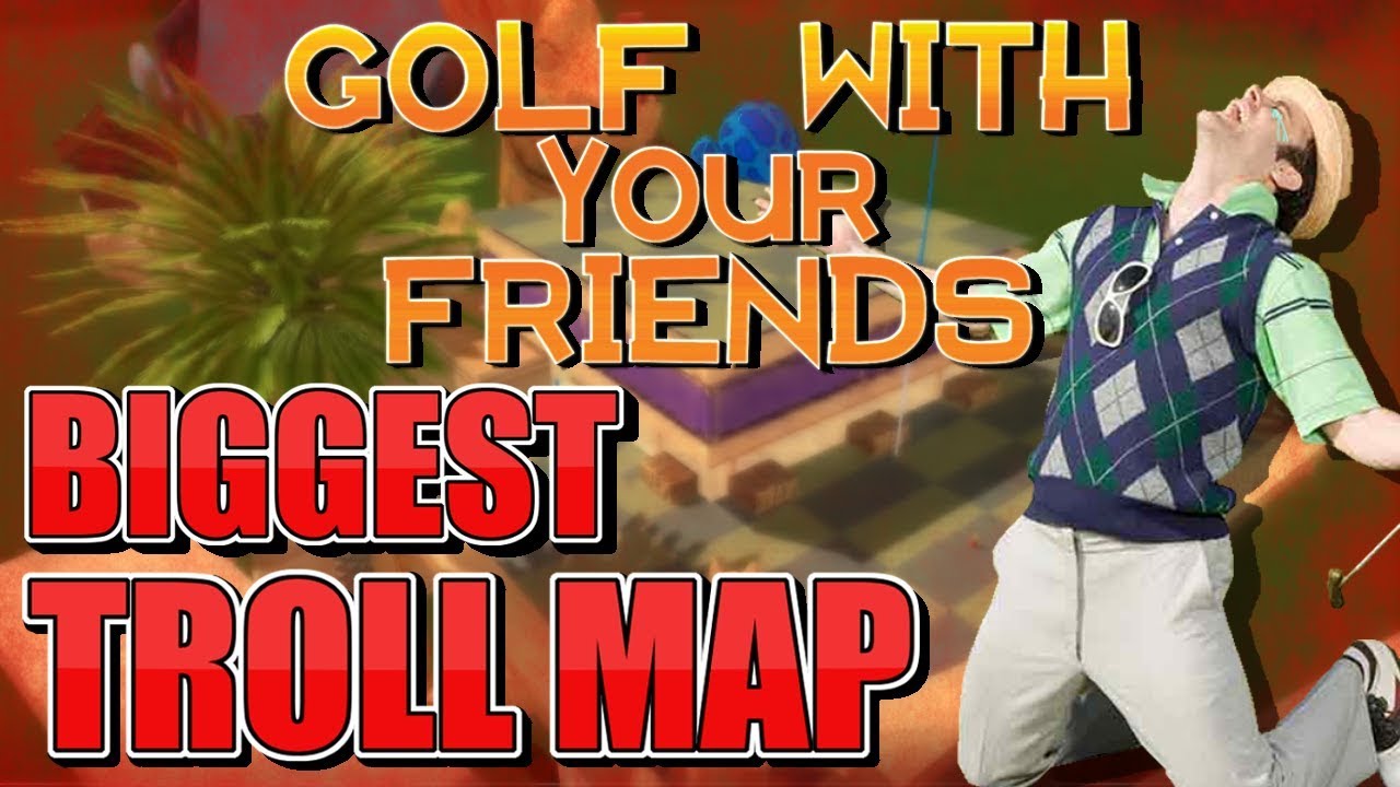 Golf With Your Friends - Craziest troll map! - YouTube