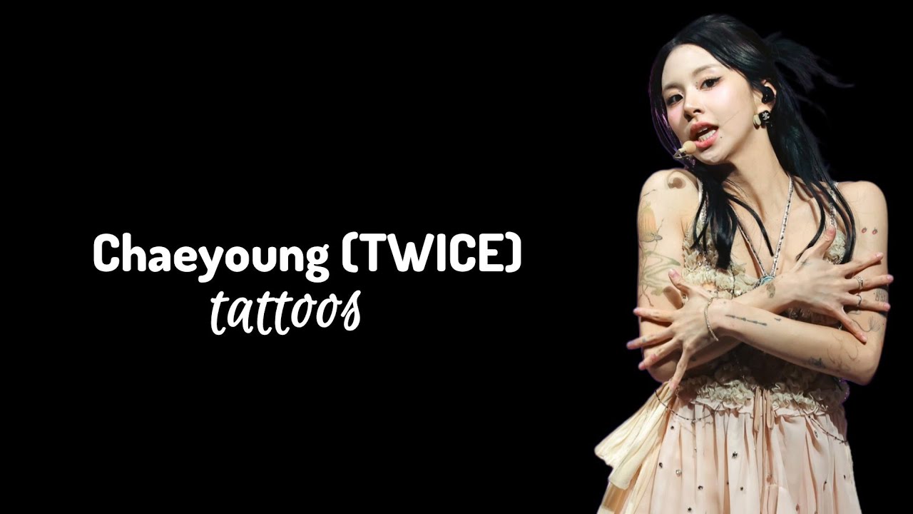 A Closer Look To Chaeyoung (TWICE) Tattoos - YouTube