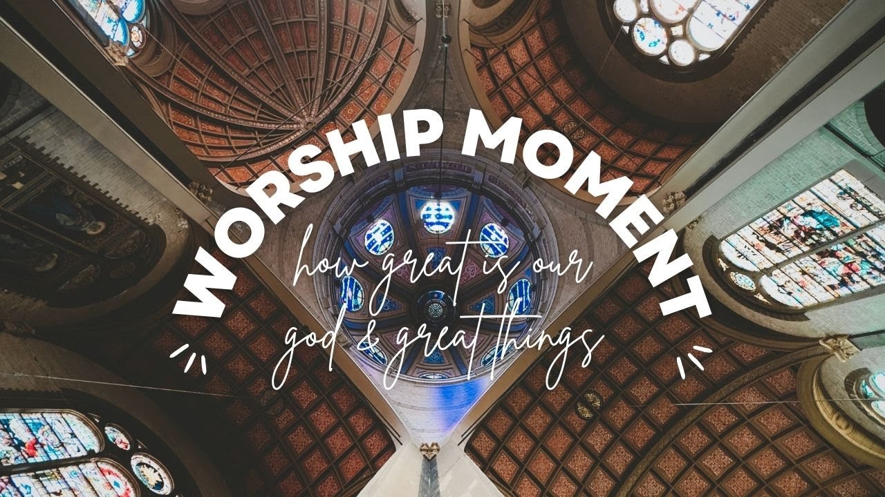 Worship Moment: How Great Is Our God & Great Things - YouTube